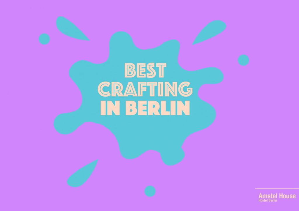 Best crafting in Berlin - creative shops and classes | Amstel House ...
